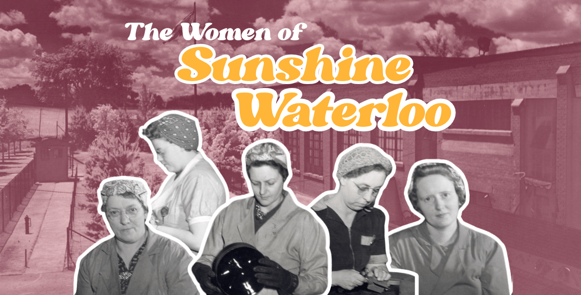 The Women of Sunshine Waterloo: Local Legends of Wartime Industry ...